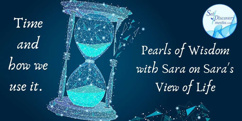 19-36 Sara's Pearls of Wisdom....Time Use - Self Discovery Wisdom Podcasts