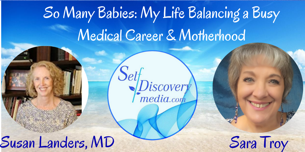 RG21-24 Neonatologist Susan Landers, MD, So Many Babies. - Self Discovery Wisdom Podcasts